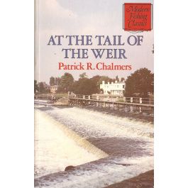 AT THE TAIL OF THE WEIR. By Patrick R. Chalmers. Modern Fishing ...
