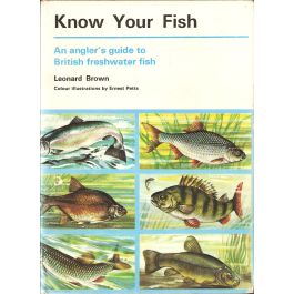 KNOW YOUR FISH: AN ANGLER'S GUIDE TO BRITISH FRESH-WATER FISH. By ...