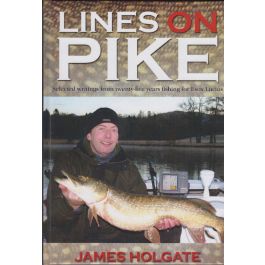 LINES ON PIKE. SELECTED WRITINGS FROM TWENTY-FIVE YEARS FISHING FOR ...