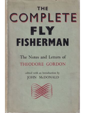 THE COMPLETE FLY FISHERMAN: THE NOTES AND LETTERS OF THEODORE GORDON ...